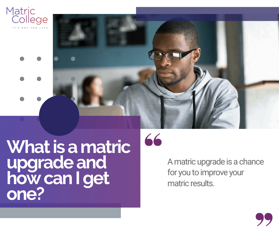 What is a matric upgrade and how can I get one?